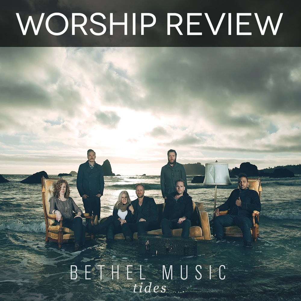 Worship Review // Bethel // Tides - The Church Collective